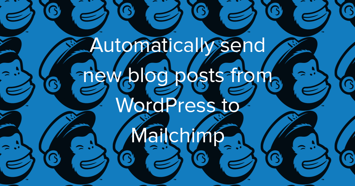 How to automatically send WordPress posts to Mailchimp - Wisdom